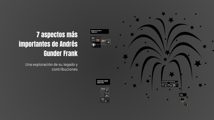 7 aspectos más importantes de Andrés Gunder Frank by Juan Taveras on Prezi