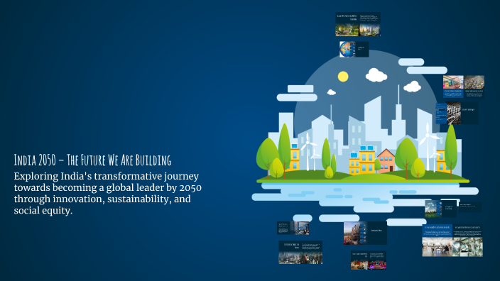 India 2050 – The Future We Are Building by HARSHDEEP GARG on Prezi