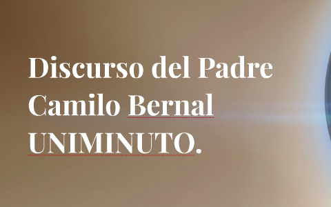 Discurso del Padre Camilo Bernal by daniela casas on Prezi