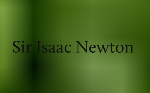 sir isaac newton by Harrelson Mckenzie on Prezi