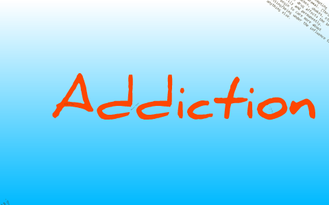 addiction by erika huffman on Prezi