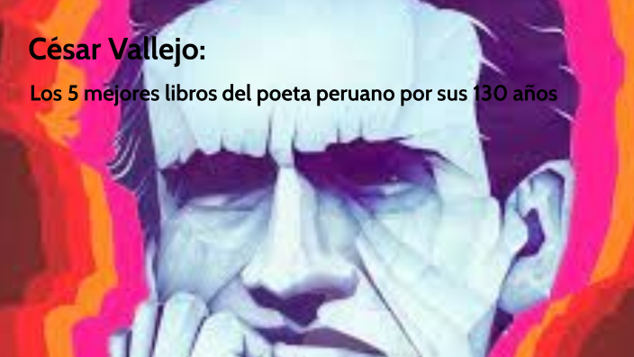 CESAR VALLEJO 3 by José Alonso Del Castillo on Prezi