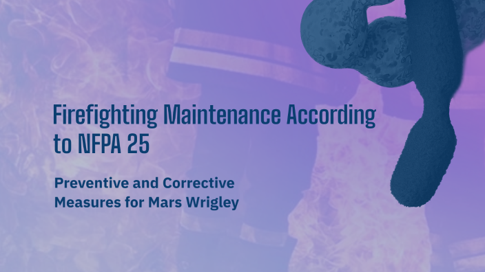 Firefighting Maintenance According to NFPA 25 by Abdelrahman salem on Prezi