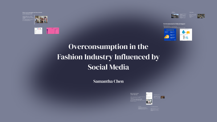 Overconsumption in the Fashion Industry by samantha chen on Prezi
