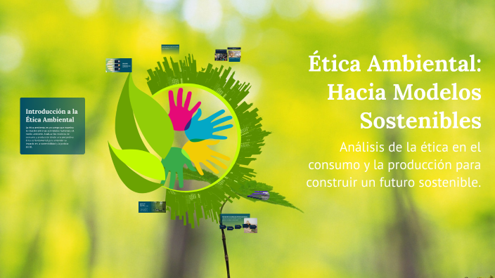 Ética Ambiental: Hacia Modelos Sostenibles by Sam SQ on Prezi