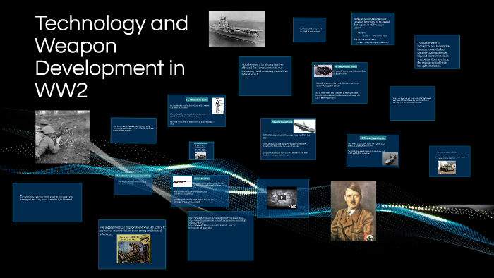 Technology and Weapon Development in WW2 by julia robertson on Prezi