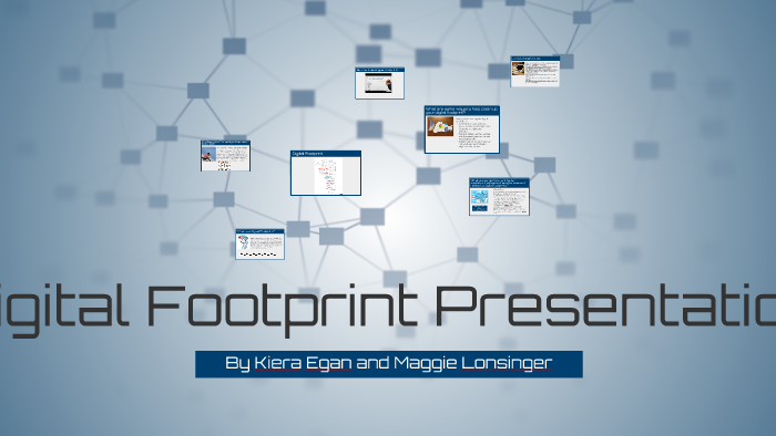 Digital Footprint Presentation by Kiera Egan on Prezi
