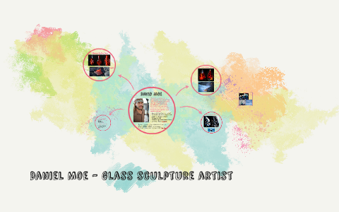 Daniel Moe - glass sculpture artist by raquel lara-cruz on Prezi