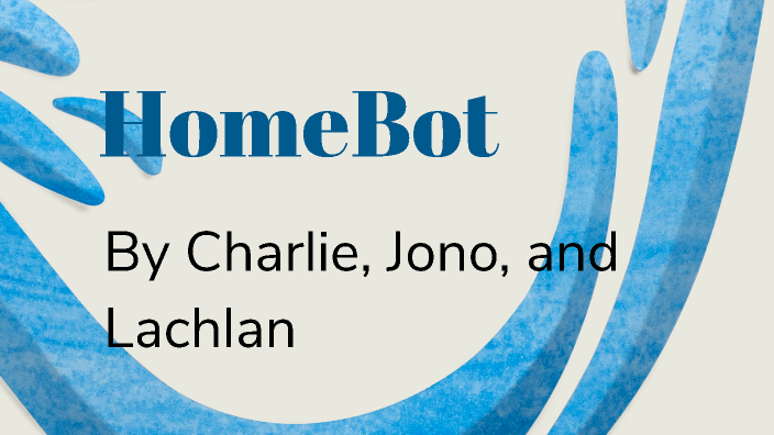 HomeBot by Charlie Collis on Prezi