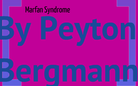Marfan Syndrome by Peyton Bergmann on Prezi