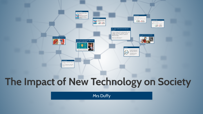 The Impact of New Technology on society by E Duffy on Prezi