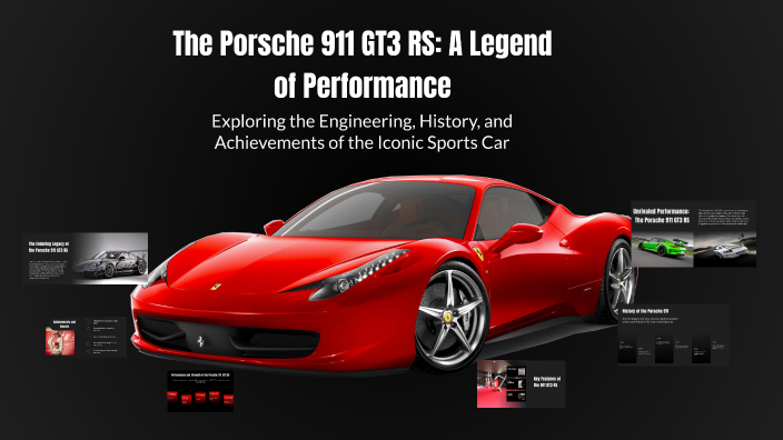 The Porsche 911 GT3 RS: A Legend of Performance by bilal mohamed on Prezi