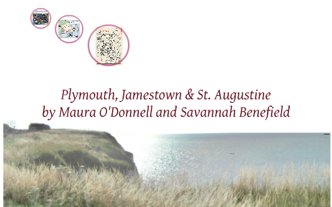Plymouth,Jamestown,St.Augustine by Maura O'Donnell on Prezi