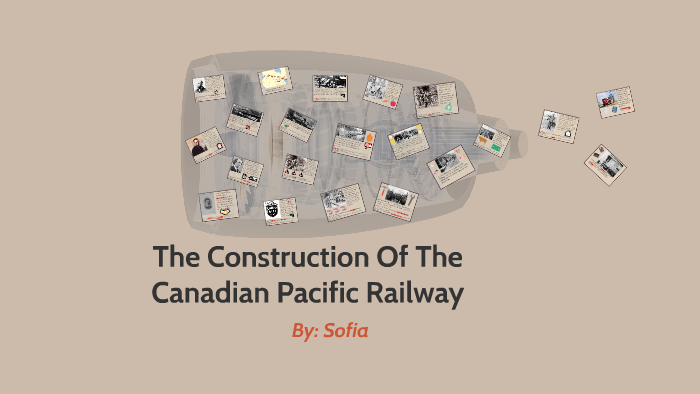 The Construction Of The Canadian Pacific Railway by Sofia Roberto on Prezi