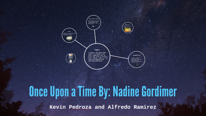 Once Upon a Time By: Nadine Gordimer by Kevin Pedroza on Prezi