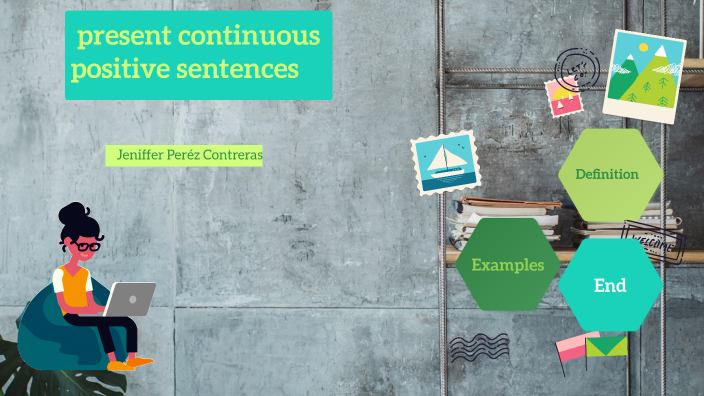 Present continue positive sentences by Jeniffer Perez Contreras on Prezi