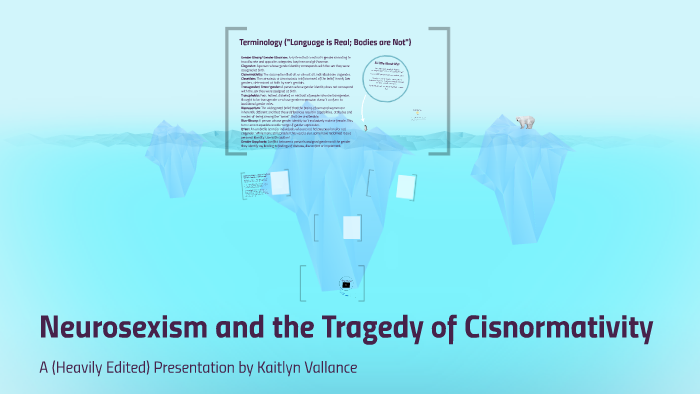 Neurosexism and the Tragedy of Cisnormativity by Kaitlyn Vallance on Prezi