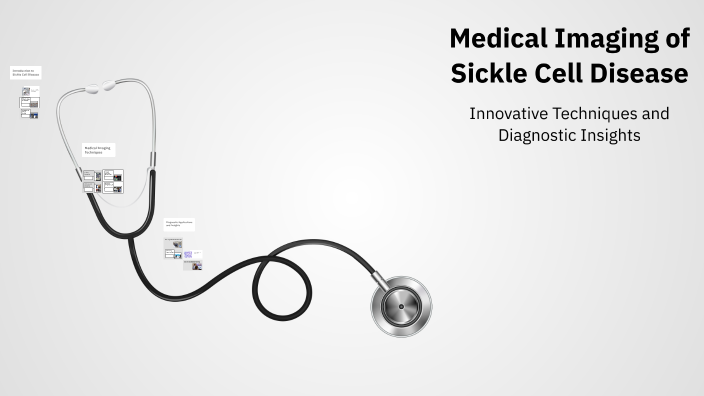 Medical Imaging of Sickle Cell Disease by N L on Prezi