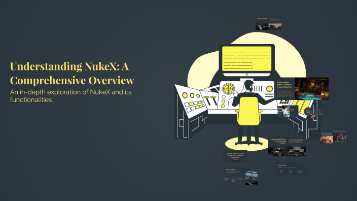 Understanding NukeX: A Comprehensive Overview by Nabeel Masih on Prezi