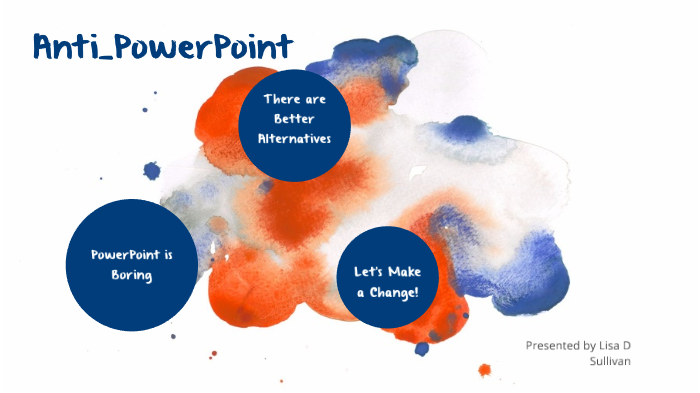 Anti-PowerPoint by Lisa Sullivan on Prezi