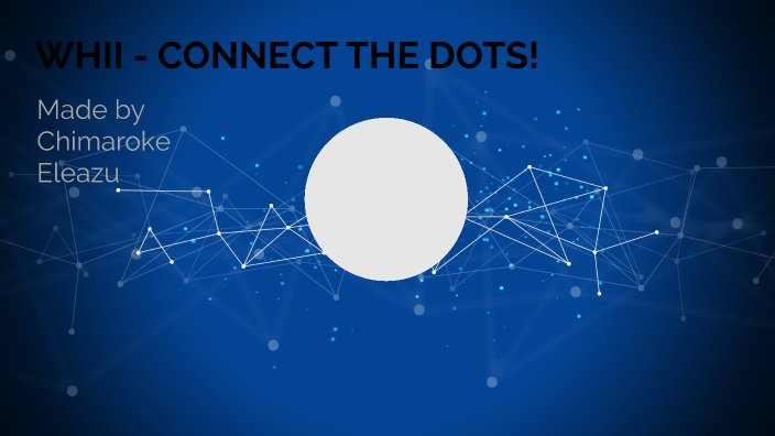 Chim's Connect the Dots Project by Chimaroke Eleazu on Prezi