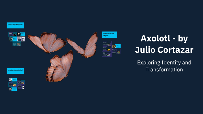 Axolotl - by Julio Cortazar by GIOVANNI SANCHEZ on Prezi