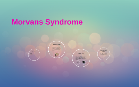 Morvans Syndrome by erin downs on Prezi