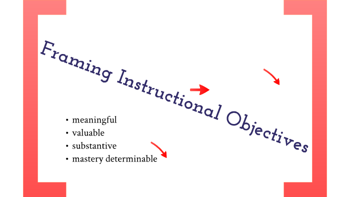 Framing instructional objectives by Barbara Stengel on Prezi