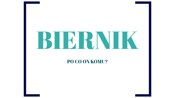 BIERNIK by Ewelina Szczyszek on Prezi