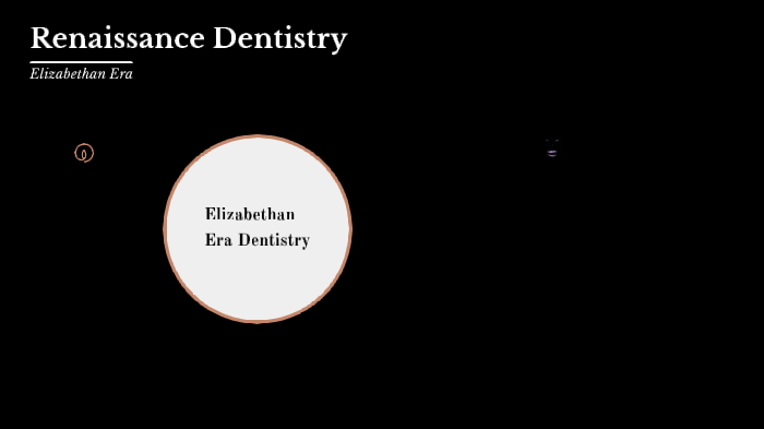 Elizabethan Era: Dentistry by Timmy Price on Prezi