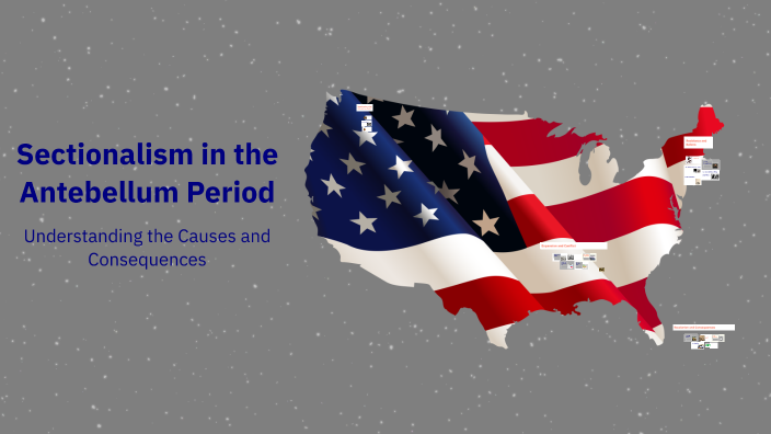 Sectionalism in the Antebellum Period by Maxwell Mitchell on Prezi