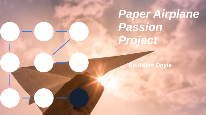 Passion Project Paper Planes by Adam Doyle on Prezi