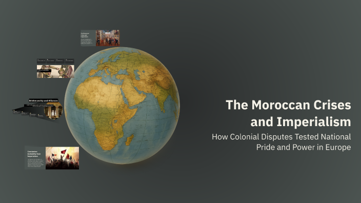 The Moroccan Crises and Imperialism by Virgilio Molina Lopez on Prezi