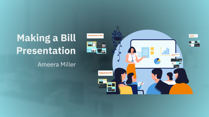 Making a Bill Presentation by Ameera Miller on Prezi