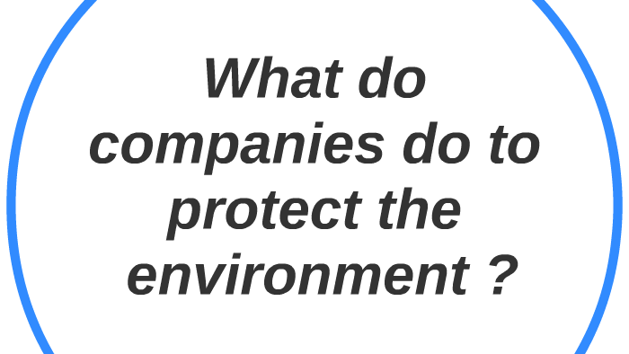 What do companies do to protect the environment ? by A. Janssen on Prezi