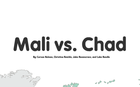 Chad and Mali by carson holmes on Prezi