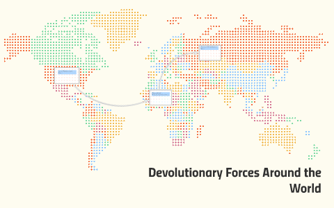 Devolutionary Forces Around the World by Falou Dieye on Prezi