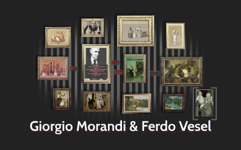 Giorgio Morandi & Ferdo Vesel by Maja Leskovar on Prezi