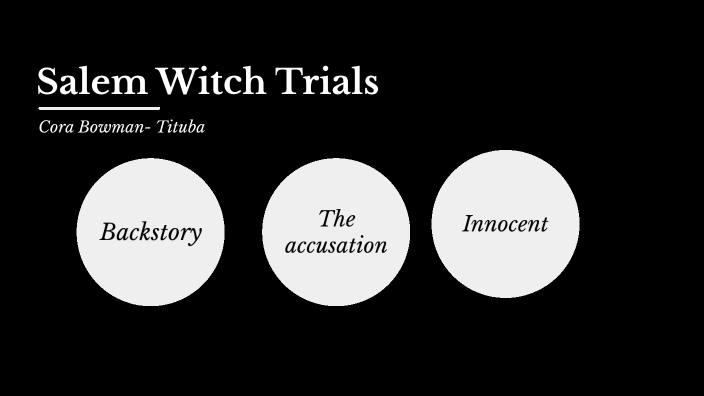 Salem Witch Trials by cora bowman on Prezi