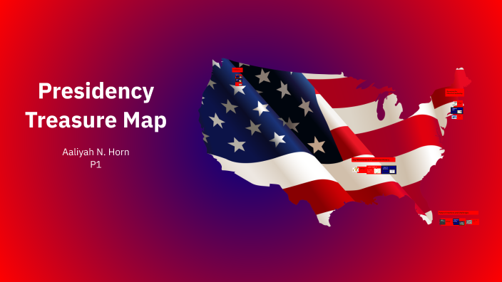 Mapping the Presidency: A Strategic Treasure Hunt by Aaliyah Horn on Prezi