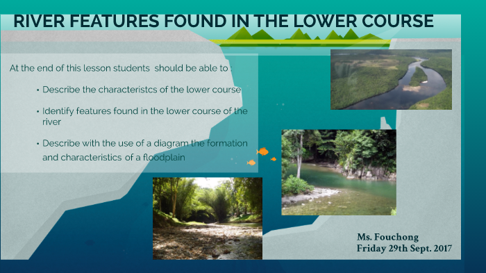 River Features found in the lower course by Leah Fouchong on Prezi