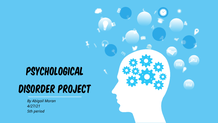 Psychological Disorder Project by Abigail Moran on Prezi