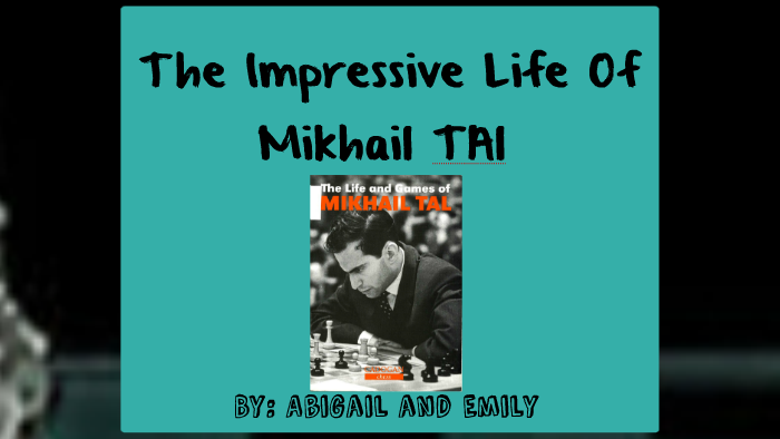The life of Mikhail Tal by Abigail Ortega on Prezi