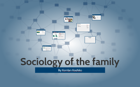 Sociology of the family by on Prezi