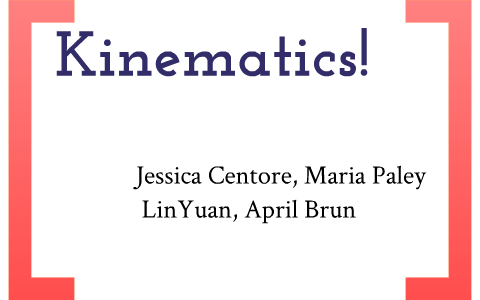Kinematics by Jessica Centore on Prezi
