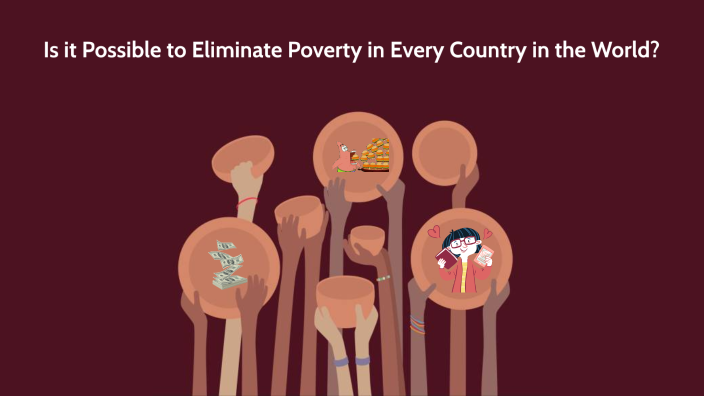 Is it possible to eliminate poverty in every country in the world? by ...