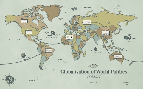 POL1017 Globalisation of World Politics by Richard McNeil-Willson on Prezi