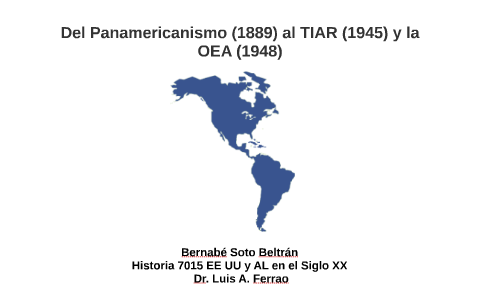 Del Panamericanismo (1889) al TIAR (1945) y la OEA (1948) by Soto ...