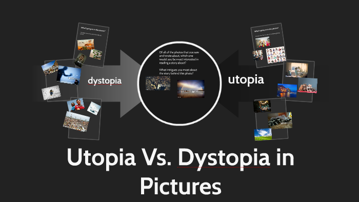 Utopia Vs. Dystopia in Pictures by Maureen Mead on Prezi