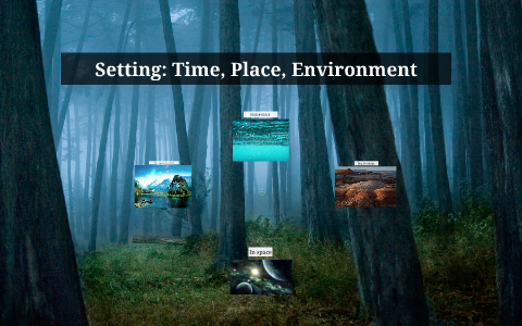Setting: Time, Place, Environment by Clarissa Deming on Prezi